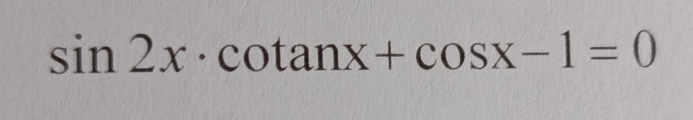 Risolto:sin 2x· cot anx+cos x-1=0