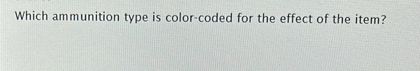 Solved: Which ammunition type is color-coded for the effect of the item ...