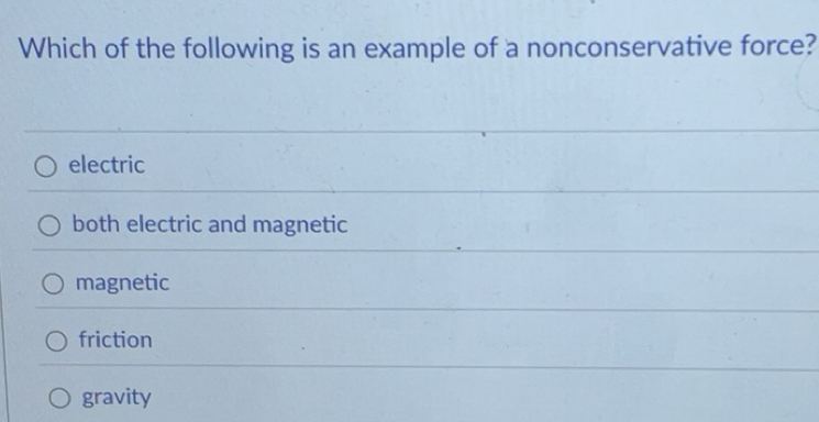 Solved: Which of the following is an example of a nonconservative force ...