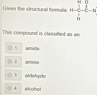 Solved: Given the structural formula: H-beginarrayr HO- H-C-C-C-N Hendarray This compound is ...