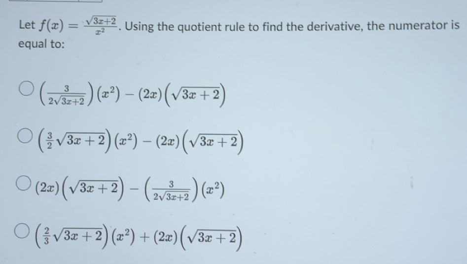 Solved: Let f(x)= (sqrt(3x+2))/x^2 . Using the quotient rule to find ...