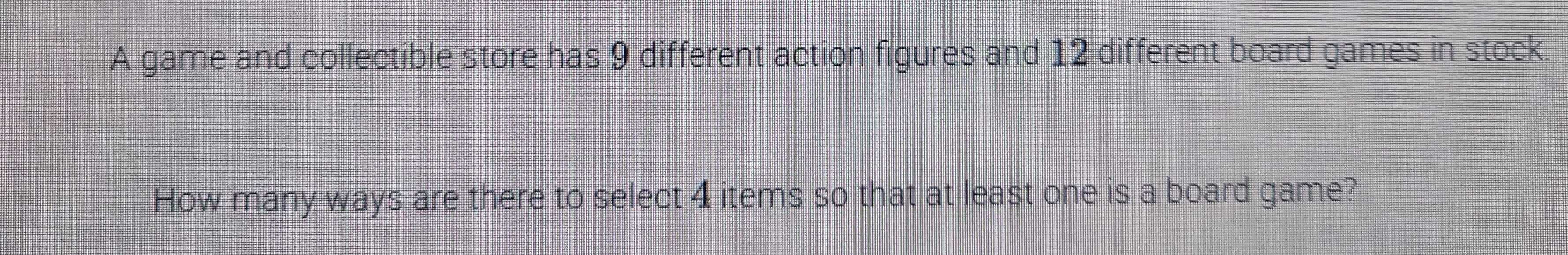 Solved: A game and collectible store has 9 different action figures and ...