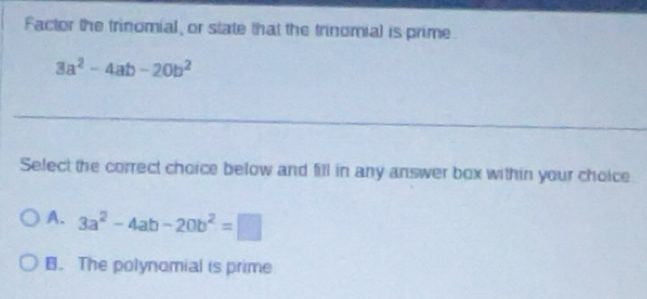 Solved: Factor the trinomial, or state that the trinomial is prime. 3a ...