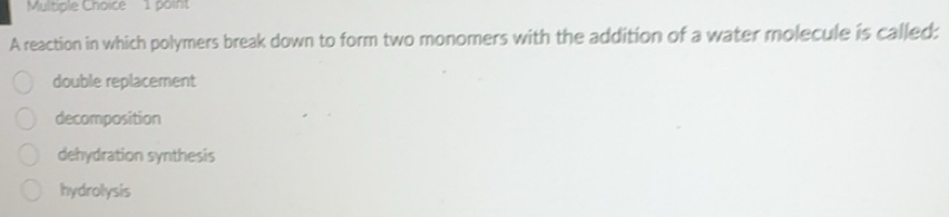 Solved: A reaction in which polymers break down to form two monomers ...
