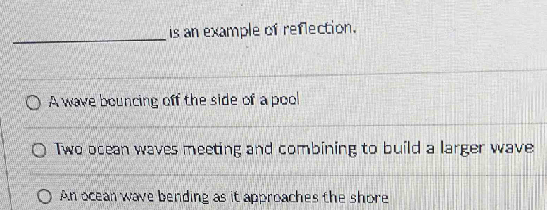 Solved: is an example of refection. A wave bouncing off the side of a ...