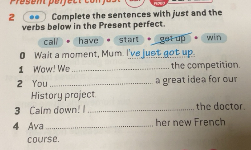 Risolto:Present perfect con VIDEO 2 Complete the sentences with just ...