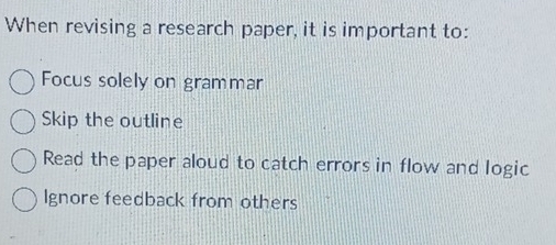 Solved: When revising a research paper, it is important to: Focus ...