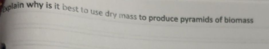 Solved: Explain why is it best to use dry mass to produce pyramids of ...