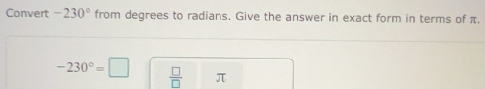 Solved: Convert -230° from degrees to radians. Give the answer in exact ...