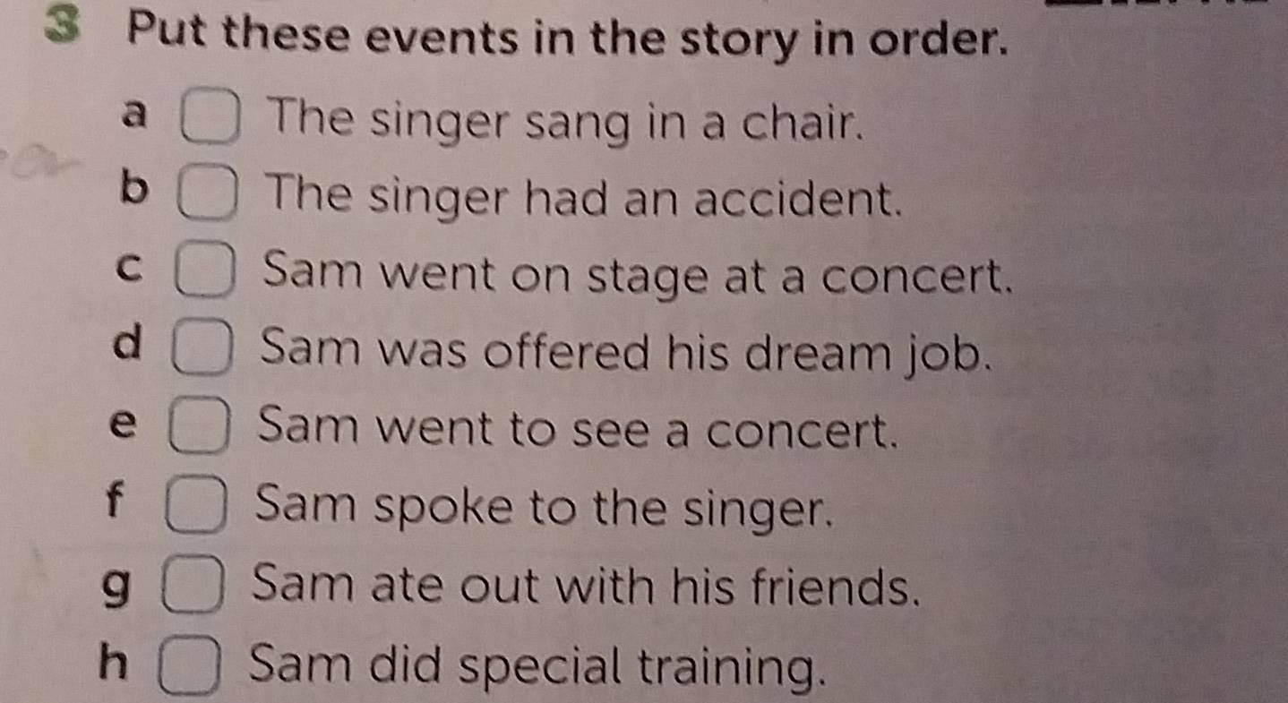 Risolto:Put these events in the story in order. a The singer sang in a ...