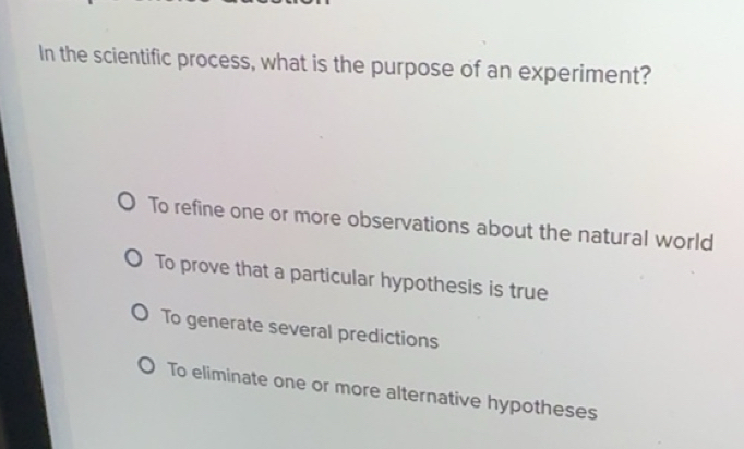 Solved: In the scientific process, what is the purpose of an experiment ...