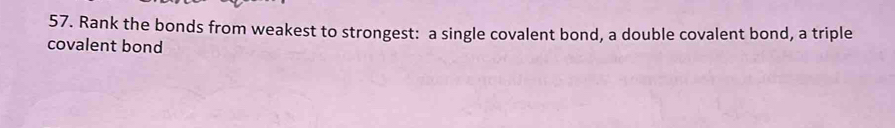 Solved: Rank the bonds from weakest to strongest: a single covalent ...