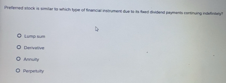 Solved: Preferred stock is similar to which type of financial ...