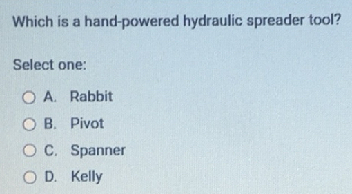 Solved: Which is a hand-powered hydraulic spreader tool? Select one: A ...