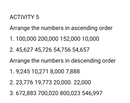 Solved: ACTIVITY 5 Arrange the numbers in ascending order 1. 100,000 200,000 152,000 10,000 2. 4 ...