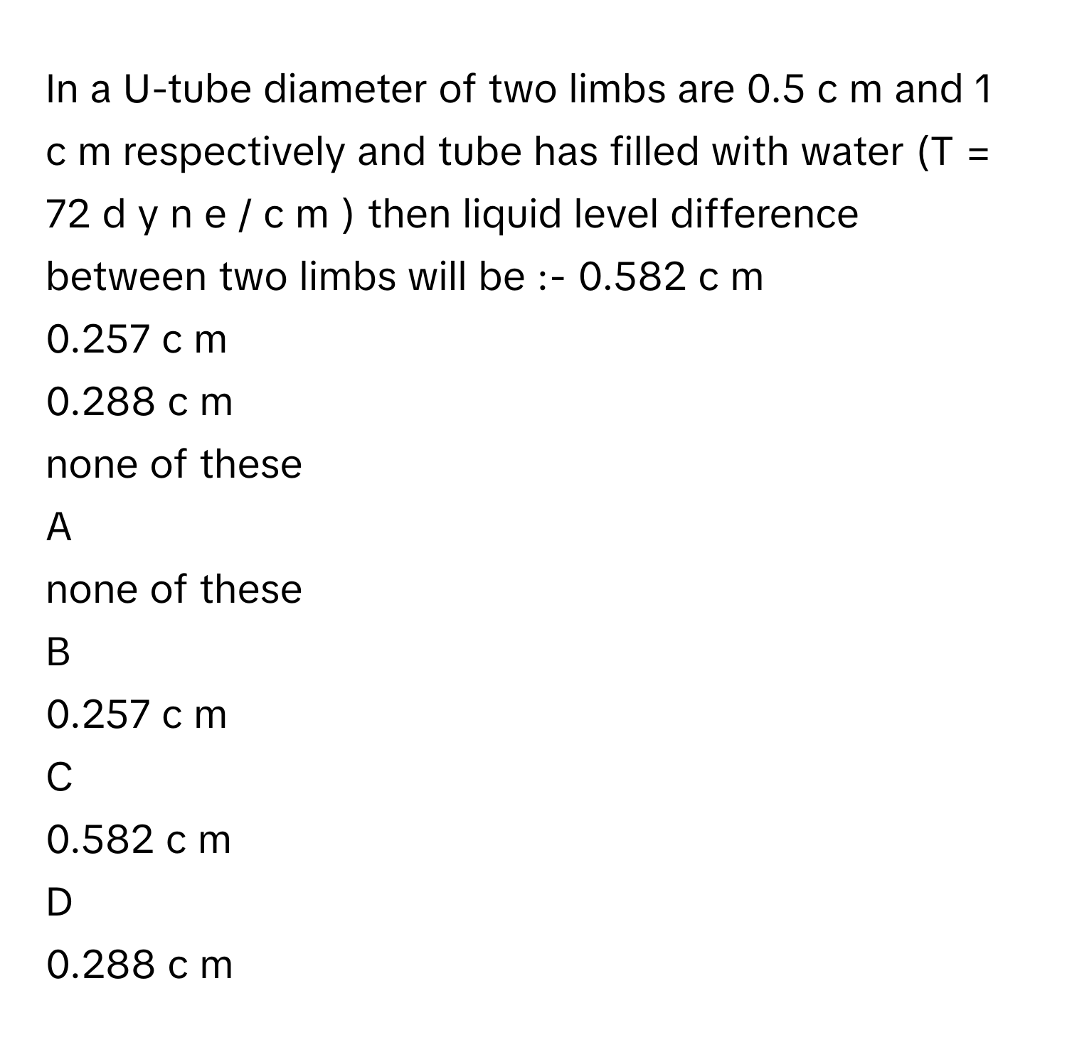 Solved: In a U-tube diameter of two limbs are 0.5 c m and 1 c m ...
