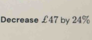 Solved: Decrease £47 by 24% [Math]