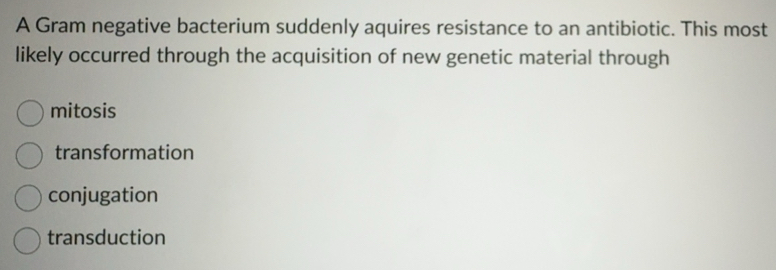 Solved: A Gram negative bacterium suddenly aquires resistance to an ...