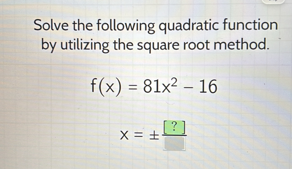 Solved: Solve the following quadratic function by utilizing the square root method. f(x)=81x^2 ...