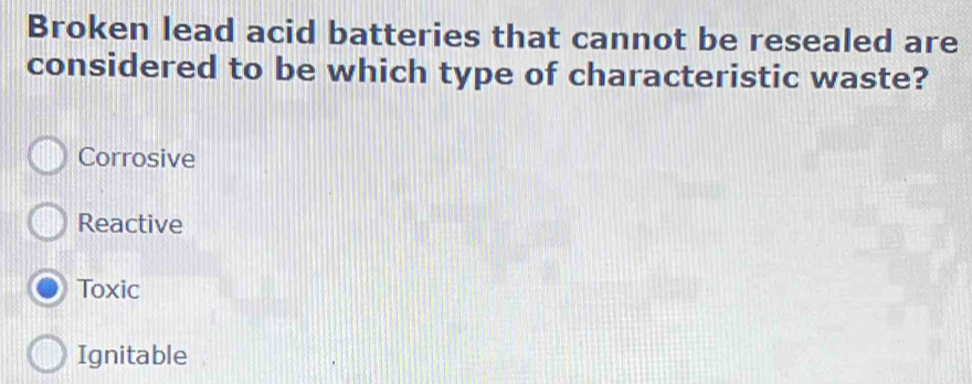 Solved: Broken lead acid batteries that cannot be resealed are ...