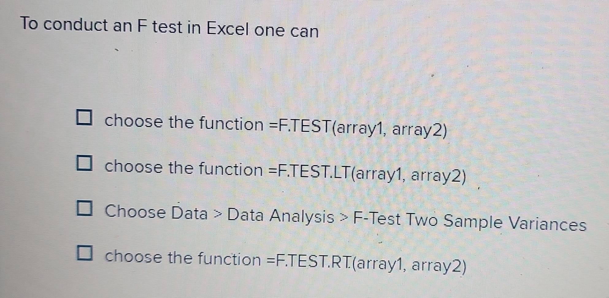 Solved: To conduct an F test in Excel one can choose the function =F ...