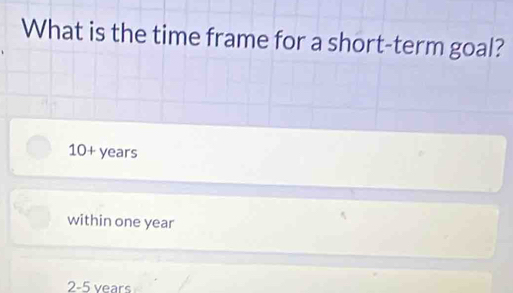 Solved: What is the time frame for a short-term goal? 1 D + years ...
