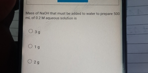 Solved: Mass of NaOH that must be added to water to prepare 500 mL of 0.2 M aqueous solution is ...