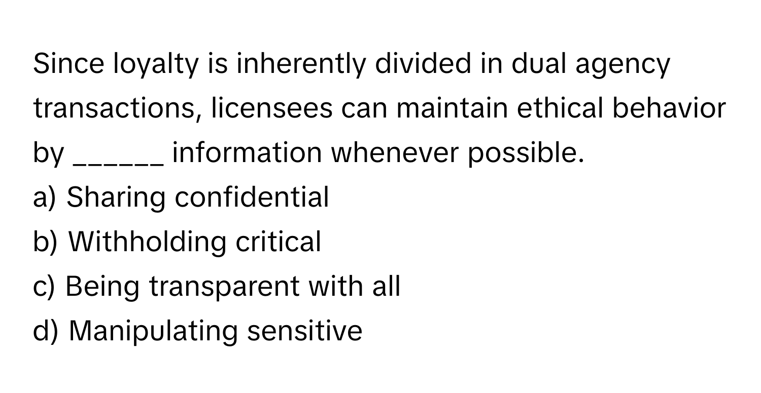Solved: Since loyalty is inherently divided in dual agency transactions ...