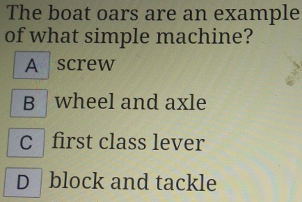 Solved The Boat Oars Are An Example Of What Simple Machine A Screw B
