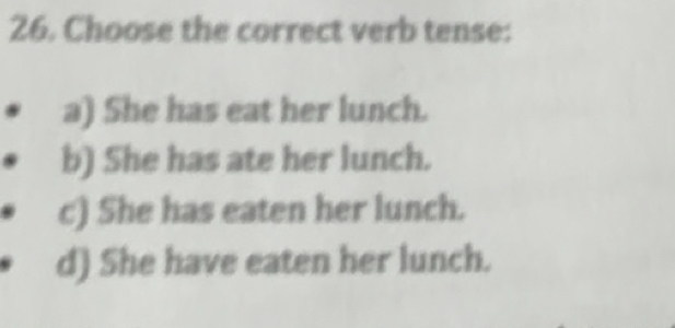 Gelöst:Choose the correct verb tense: a) She has eat her lunch. b) She ...