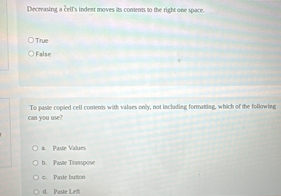 Solved: Decreasing a cell's indent moves its contents to the right one space. True False To ...