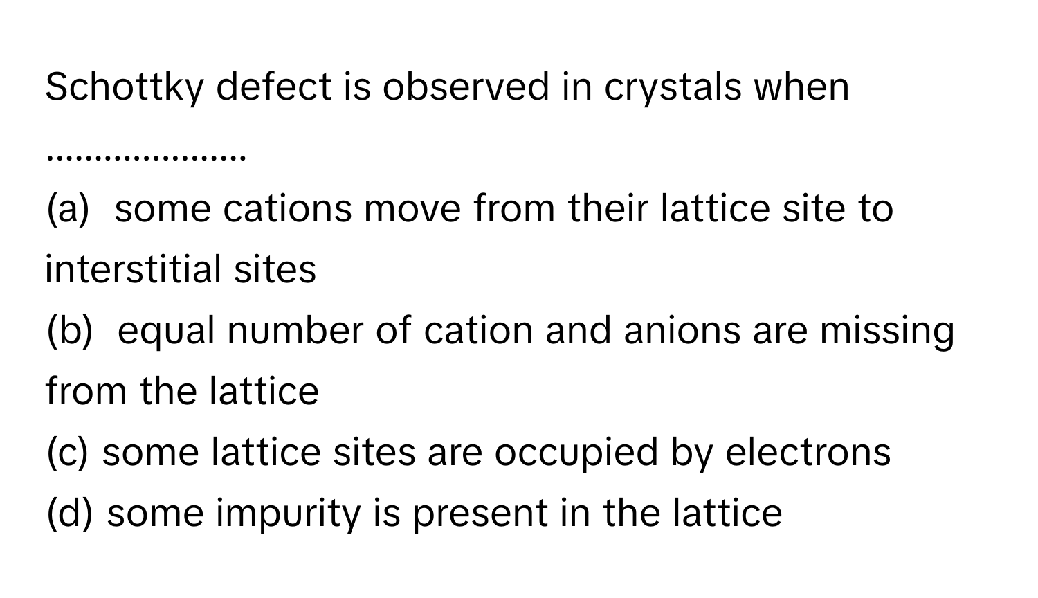 Solved: Schottky defect is observed in crystals when ...