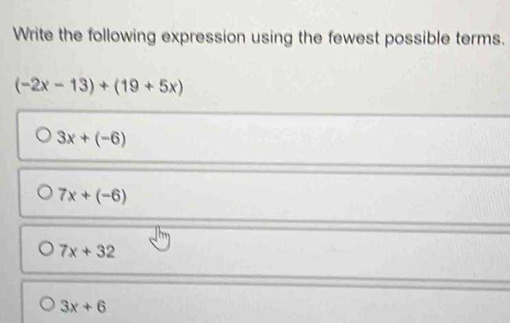 Solved: Write the following expression using the fewest possible terms. (-2x-13)+(19+5x) 3x+(-6 ...