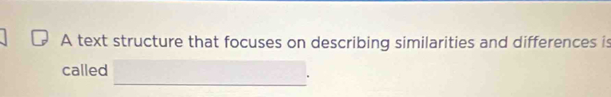 Solved: A text structure that focuses on describing similarities and ...