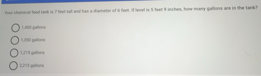 Solved: Your chemical feed tank is 7 feet tall and has a diameter of 6 ...