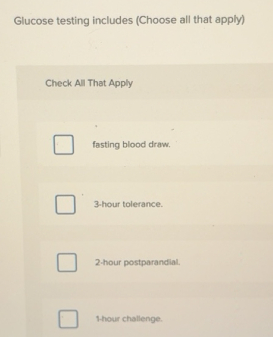 Solved: Glucose testing includes (Choose all that apply) Check All That ...