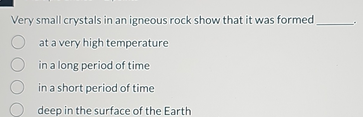 Solved: Very small crystals in an igneous rock show that it was formed ...