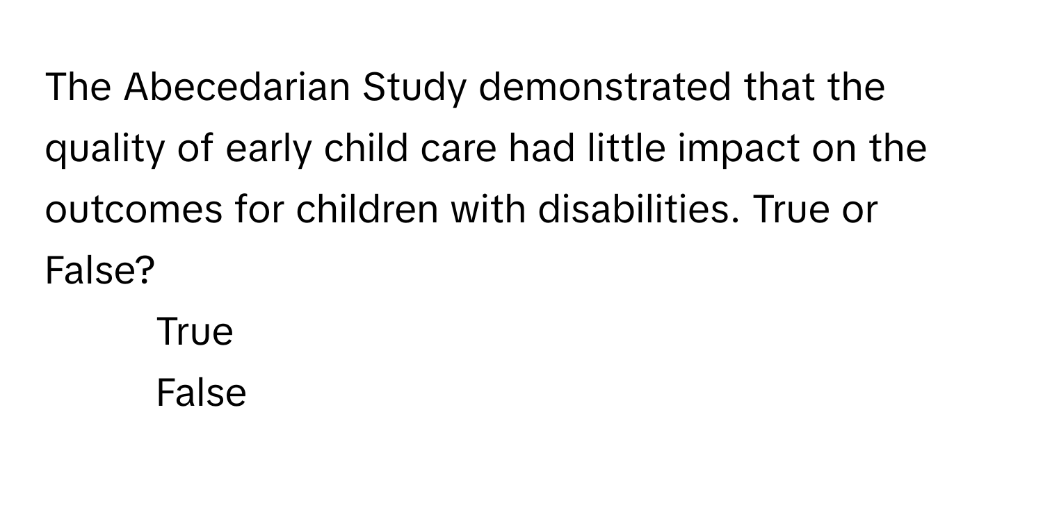Solved: The Abecedarian Study demonstrated that the quality of early ...