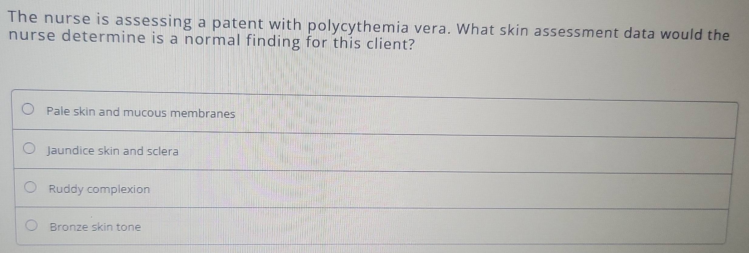 Solved: The nurse is assessing a patent with polycythemia vera. What ...