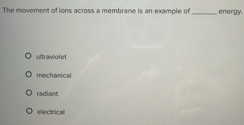Solved: The movement of ions across a membrane is an example of energy ...