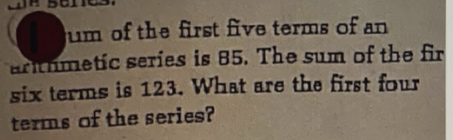 Solved: um of the first five terms of an arithmetic series is 85. The ...