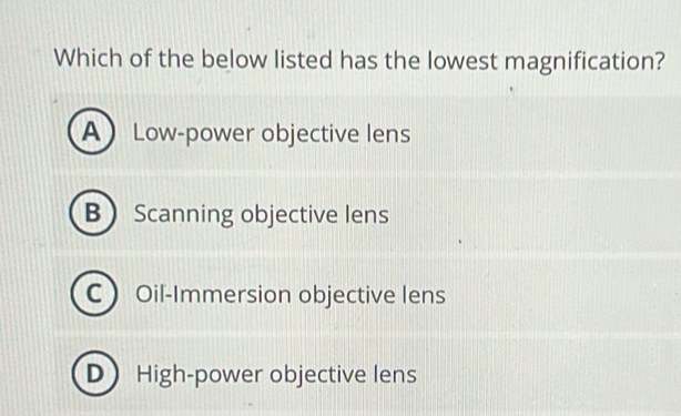 Solved: Which of the below listed has the lowest magnification? A Low ...