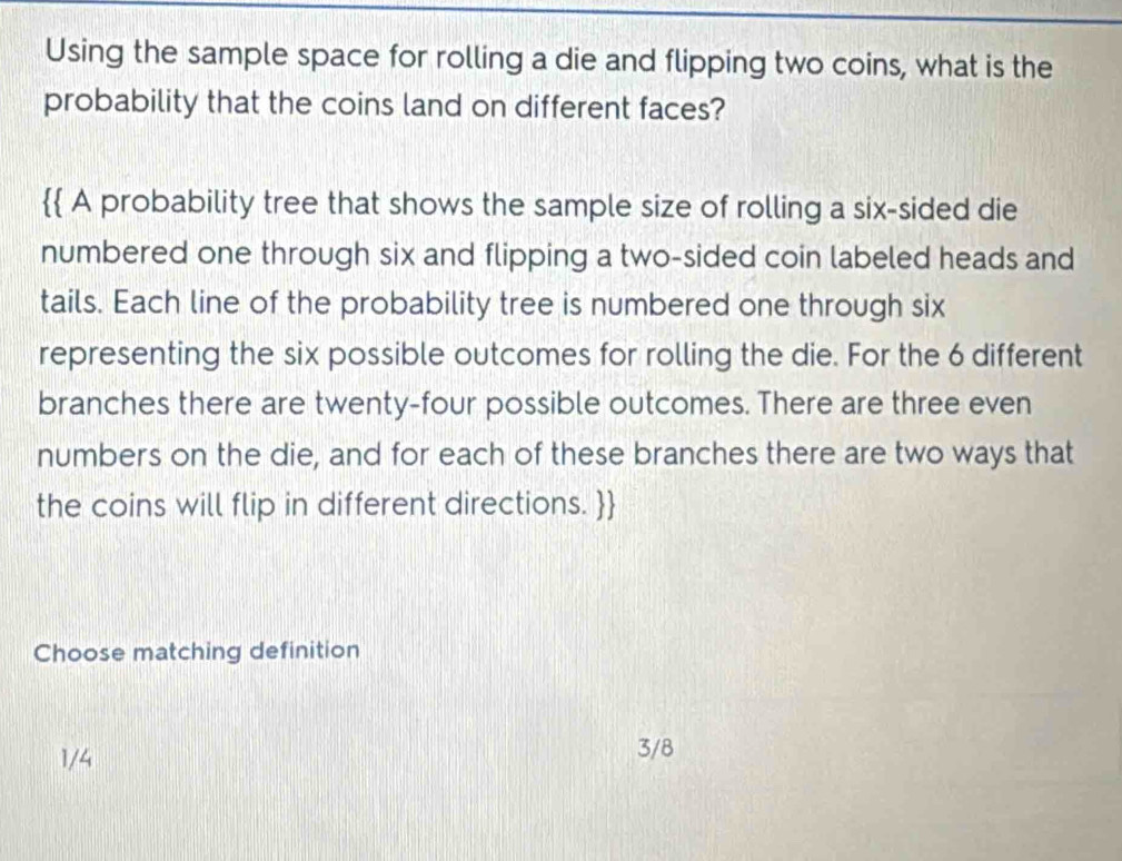 Solved: Using the sample space for rolling a die and flipping two coins ...