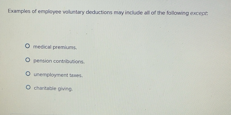Solved: Examples of employee voluntary deductions may include all of ...