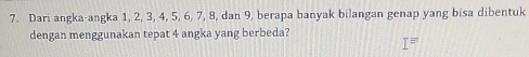 Telah dijawab:Dari angka-angka 1, 2, 3, 4, 5, 6, 7, 8, dan 9, berapa ...