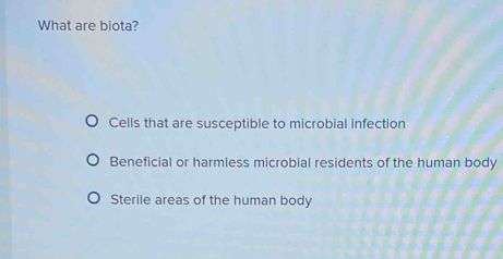 Solved: What are biota? Cells that are susceptible to microbial ...