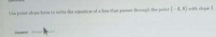 Solved: Use point-slope form to write the equation of a line that ...