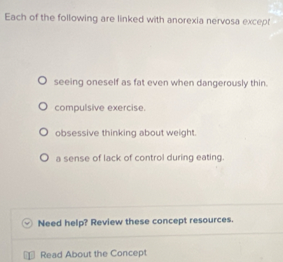 Solved: Each of the following are linked with anorexia nervosa except seeing oneself as fat even ...