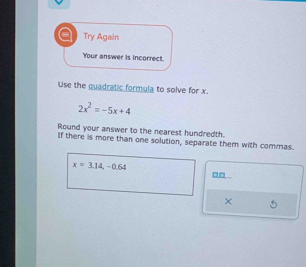 Solved: Try Again Your answer is incorrect. Use the quadratic formula ...