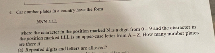 Solved: Car number plates in a country have the form NNN LLL where the ...